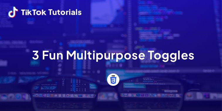 How to Create 3 Fun Multipurpose Toggles in CSS