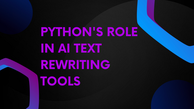 Python's Role in AI Text Rewriting Tools